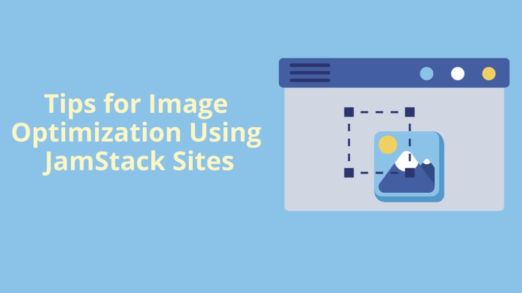 Tips for Image Optimization Using JamStack Sites