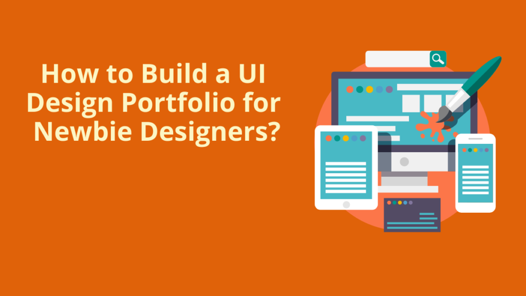 How to Build a UI Design Portfolio for Newbie Designers?